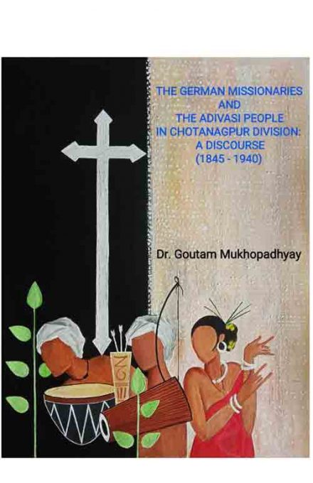 The German Missionaries And The Adivasi People in Chotanagpur Division ...