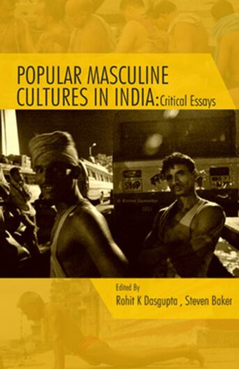 Popular Masculine Cultures in India : Critical Essays - Rohit K ...
